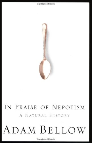 In Praise of Nepotism: Amazon.co.uk: Bellow, Adam: 9780385493888: Books