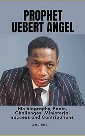 Amazon.com: PROPHET UEBERT ANGEL : His biography, Facts, Challenges ...