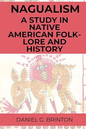 Nagualism A Study in Native American Folk-lore and History: Brinton ...
