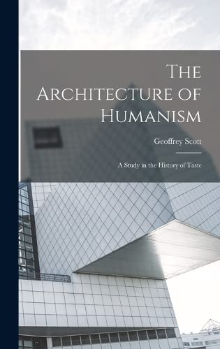 The Architecture of Humanism; a Study in the History of Taste : Scott ...