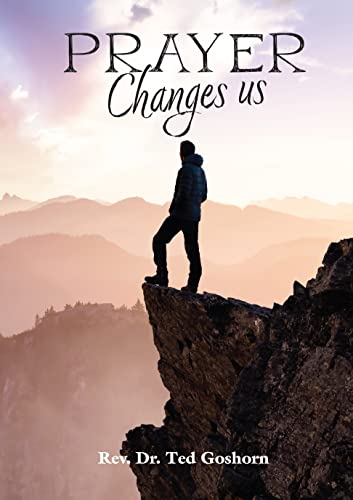 Amazon.com: Prayer Changes Us eBook : Goshorn, Ted: Kindle Store