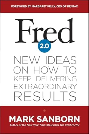 Fred 2.0: New Ideas on How to Keep Delivering Extraordinary Results ...