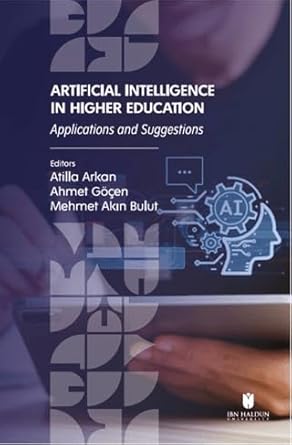 Artificial Intelligence in Higher Education: Applications and Suggestions: Atilla Arkan , Ahmet ...