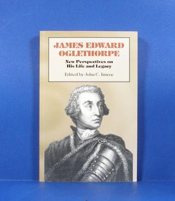 James Edward Oglethorpe; New Perspectives on His Life and Legacy: John ...