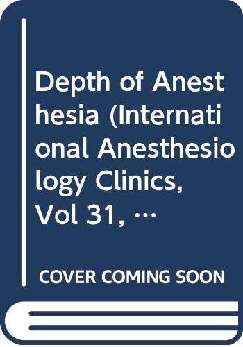 Depth of Anesthesia (International Anesthesiology Clinics, Vol 31, No 4 ...