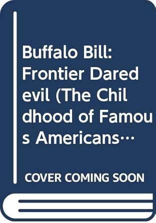 Buffalo Bill: Frontier Daredevil (The Childhood of Famous Americans ...