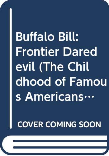 Buffalo Bill: Frontier Daredevil (The Childhood of Famous Americans ...