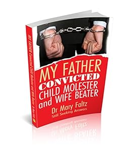 My Father : Convicted Child Molester and Wife Beater eBook : Faltz ...