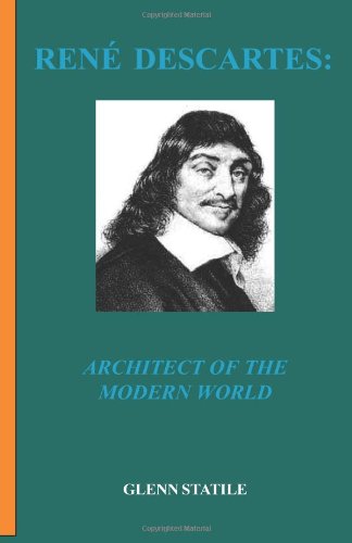 Rene Descartes: Architect of the Modern World: Statile, Glenn ...