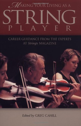 Making Your Living as a String Player: Career Guidance from the Experts ...