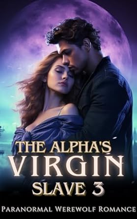 Amazon.com: The Alpha's Virgin Slave 3: A Captivating Paranormal Forbidden Love Curse Werewolf ...