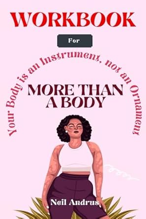 WorkBook for More Than A Body: Your Body Is an Instrument, Not an ...
