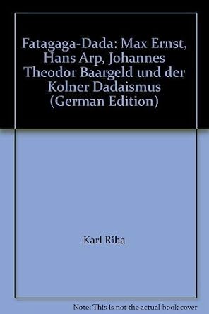 Fatagaga-Dada: Max Ernst, Hans Arp, Johannes Theodor Baargeld und der ...