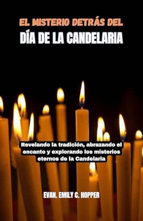 EL MISTERIO DETRÁS DEL DÍA DE LA CANDELARIA: Revelando la tradición ...