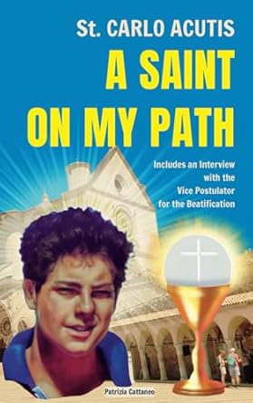 St. Carlo Acutis: A Saint on My Path: Includes an Interview with the ...