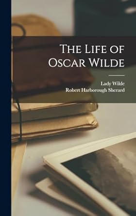 Amazon.com: The Life of Oscar Wilde: 9781016390811: Sherard, Robert ...