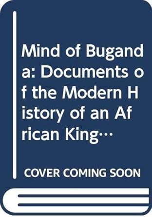 The mind of Buganda: Documents of the modern history of an African ...