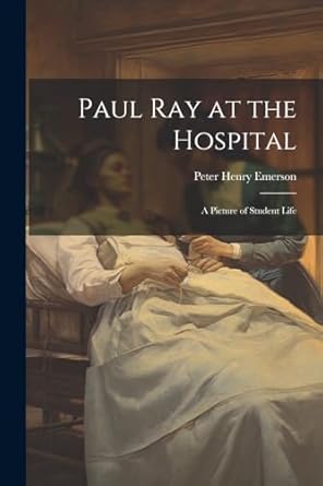 Paul Ray at the Hospital: A Picture of Student Life: Amazon.co.uk ...
