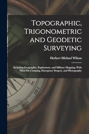 Topographic, Trigonometric and Geodetic Surveying: Including Geographic ...