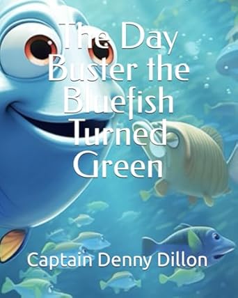 The Day Buster the Bluefish Turned Green: Captain Denny Dillon ...