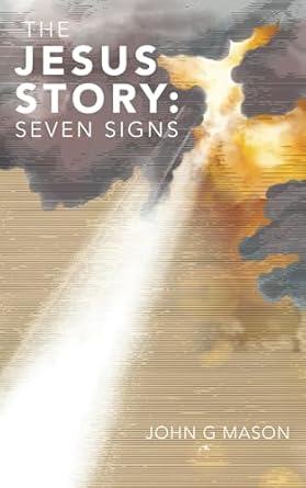 The Jesus Story: Seven Signs : Mason, John, Mason, John: Amazon.com.au: Books