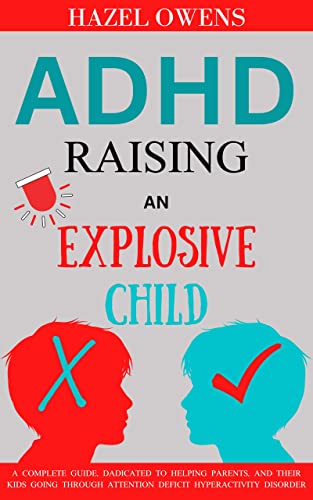 ADHD RAISING AN EXPLOSIVE CHILD: A Complete Guide, Dedicated to Helping ...