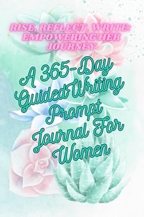 Rise, Reflect, Write: Empowering Her Journey - A 365-Day Guided Writing ...