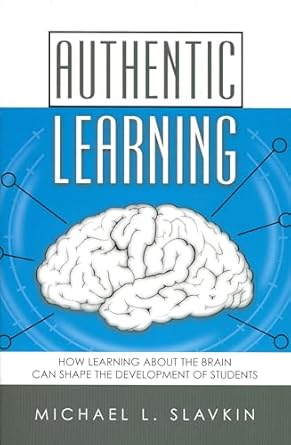 Authentic Learning: How Learning about the Brain Can Shape the ...