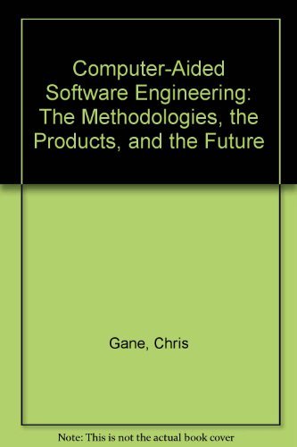 Computer-Aided Software Engineering: The Methodologies, the Products, and the Future: Gane ...
