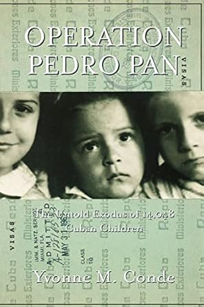 Operation Pedro Pan: The Untold Exodus of 14,048 Cuban Children: Yvonne ...