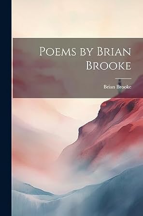 Poems by Brian Brooke: Brooke, Brian: 9781022106437: Amazon.com: Books