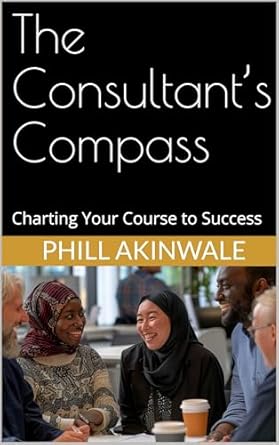 Amazon.com: The Consultant’s Compass: Charting Your Course to Success eBook : Akinwale, Phill ...