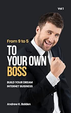 Amazon.com: From 9 to 5 To Your Own Boss: Building Your Dream Internet ...