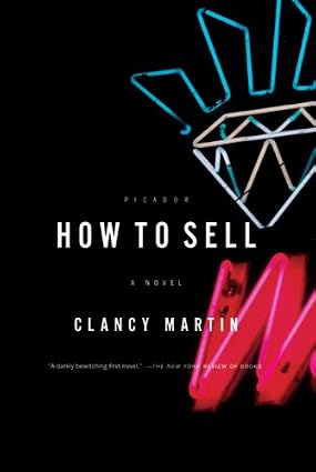 How to Sell: A Novel: Martin, Clancy: Amazon.com: Books