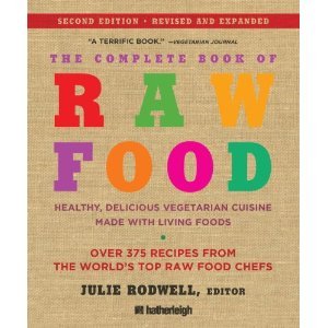 The Complete Book of Raw Food, Second Edition: Healthy, Delicious ...