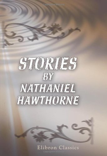 Stories by Nathaniel Hawthorne: Hawthorne, Nathaniel: 9780543909008 ...