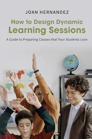 How to Design Dynamic Learning Sessions: Joan Hernandez: 9781954102125 ...