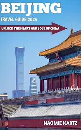 Beijing Travel Guide 2025: Unlock the Heart and Soul of China eBook ...