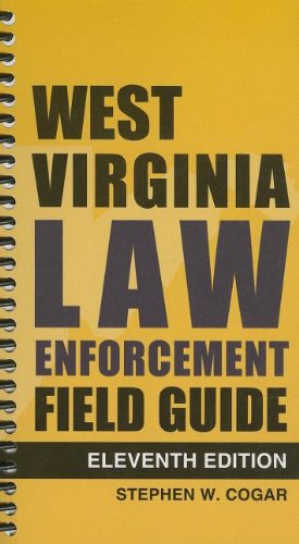 West Virginia Law Enforcement Field Guide: Stephen W. Cogar ...