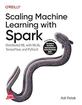 Buy Scaling Machine Learning with Spark: Distributed ML with MLlib ...