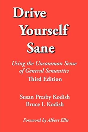 Drive Yourself Sane: Using the Uncommon Sense of General Semantics ...