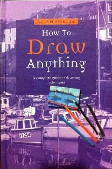 How To Draw Anything (A complete guide to drawing: Amazon.co.uk ...