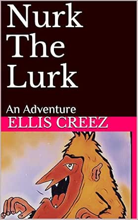 Amazon.com: Nurk The Lurk: An Adventure eBook : Creez, Ellis: Kindle Store