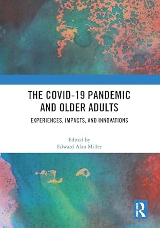 The COVID-19 Pandemic and Older Adults: Miller, Edward Alan ...