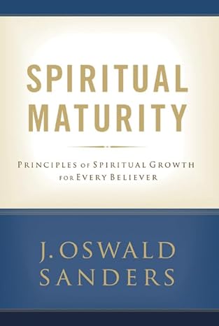 Spiritual Maturity: Principles of Spiritual Growth For Every Believer ...
