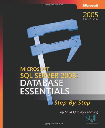 Microsoft® SQL Server™ 2005: Database Essentials Step by Step: Learning ...