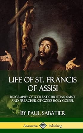 Life of St. Francis of Assisi: Biography of a Great Christian Saint and ...