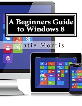 Buy A Beginners Guide to Windows 8: The Unofficial Guide to Using ...