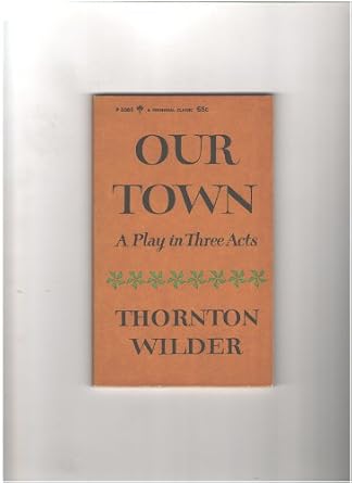 OUR TOWN A PLAY IN THREE ACTS: Thornton Wilder: Amazon.com: Books