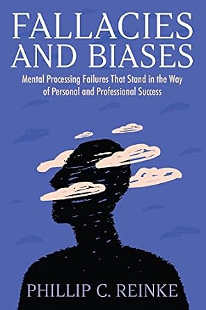 Fallacies and Biases: Mental Processing Failures That Stand in the Way ...
